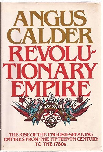 Revolutionary Empire: The Rise of the English-Speaking Empires from the ...