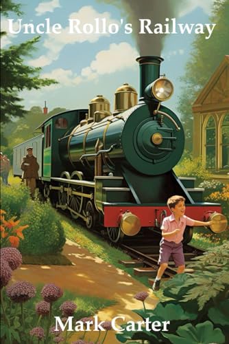 Uncle Rollo's Railway by Mark Carter | Goodreads