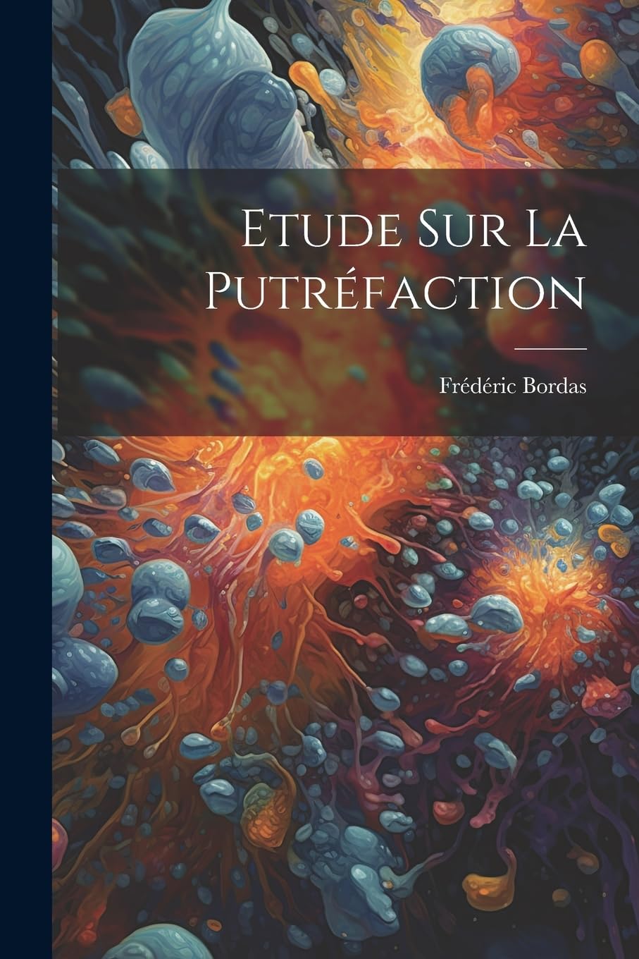 Etude Sur La Putréfaction (French Edition) by Frederic Bordas | Goodreads