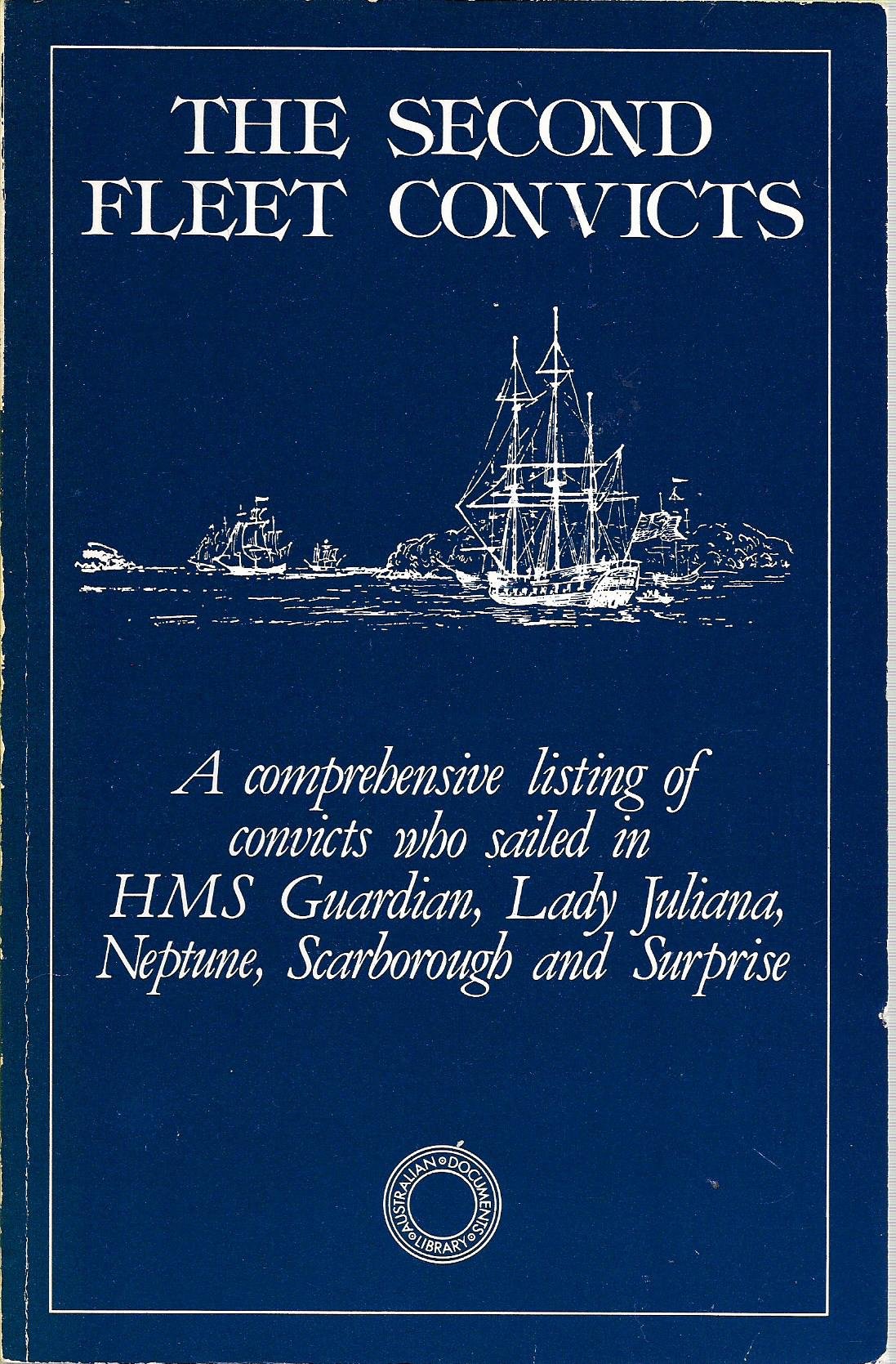 The second fleet convicts: A comprehensive listing of convicts who ...