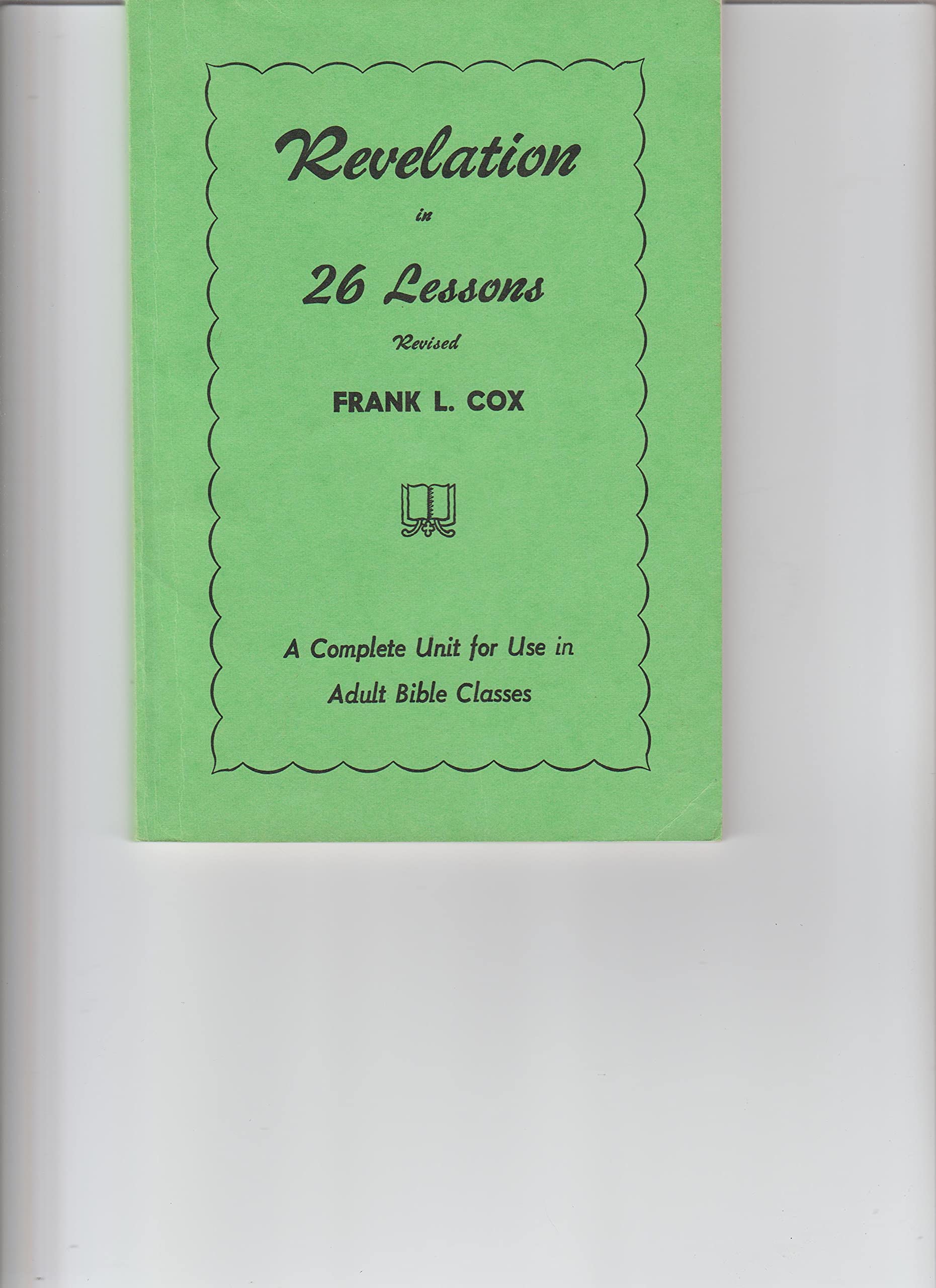 Revelation in 26 Lessons (Revised), A Complete Unit for Use in Adult ...