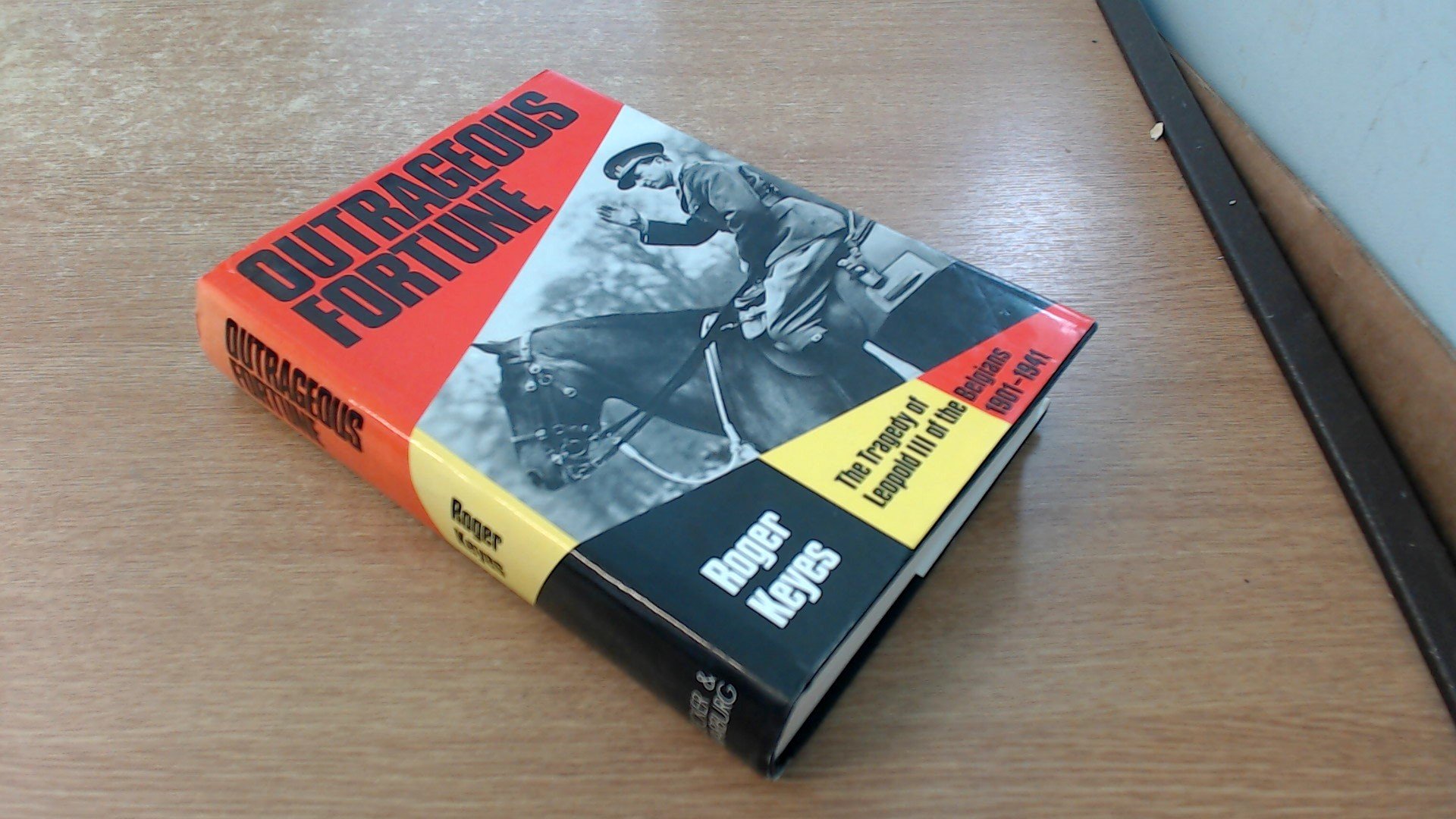 Outrageous Fortune: The Tragedy of Leopold III of the Belgians, 1901 ...