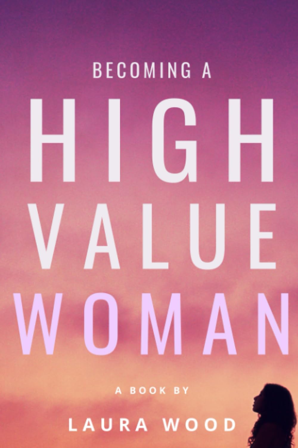 Becoming a High Value Woman by Laura Woods | Goodreads