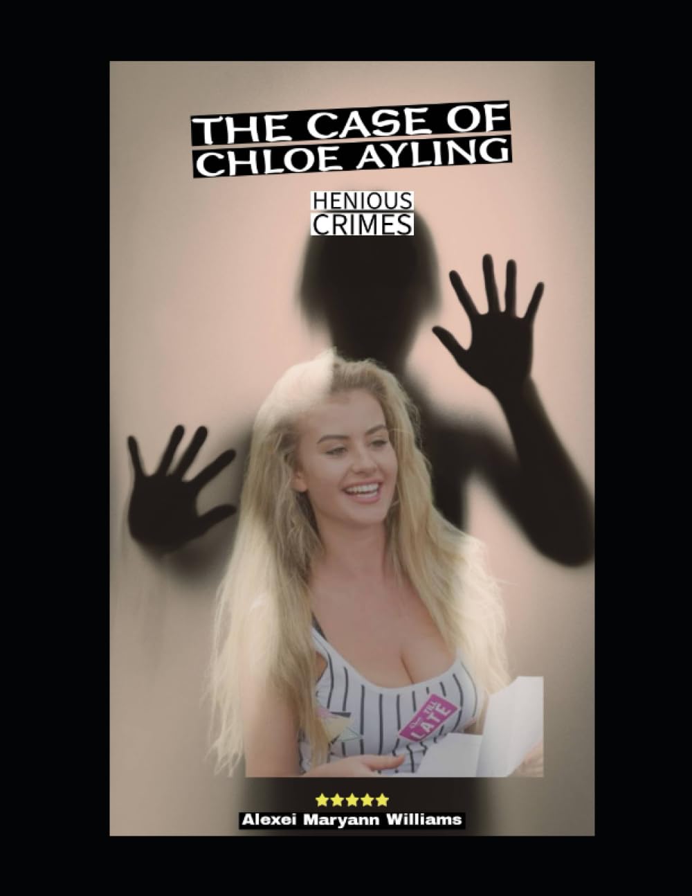 ABDUCTION OF A CELEBRITY QUEEN: THE CASE OF CHLOE AYLING: Shocking True Crimes by Alexei MaryAnn ...