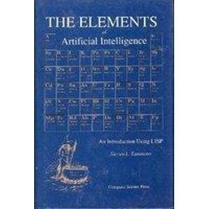 Elements of Artificial Intelligence: An Introduction Using LISP (Principles of Computer Science ...