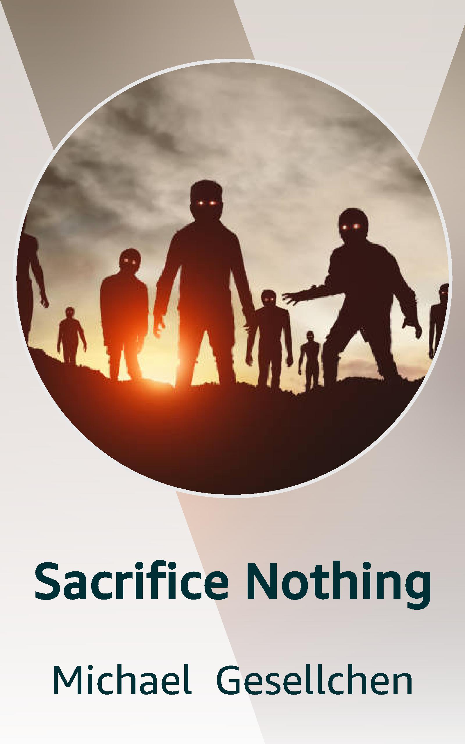 Sacrifice Nothing by Michael Gesellchen | Goodreads