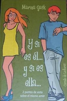 Y si es él... y si es ella.... 2 Puntos de vista sobre el mismo amor by ...
