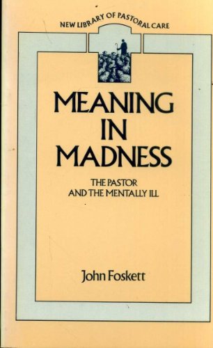 Meaning in madness: The pastor and the mentally ill by John Foskett ...