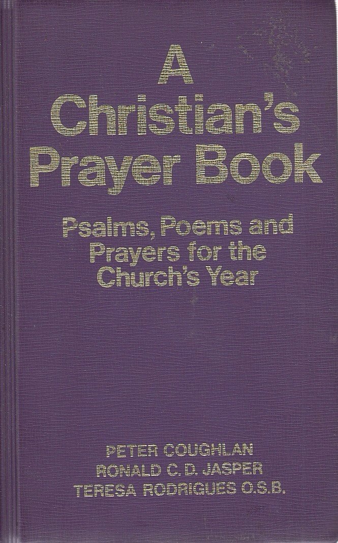 A Christian's Prayer Book Psalms, Poems and Prayers for the Church's ...