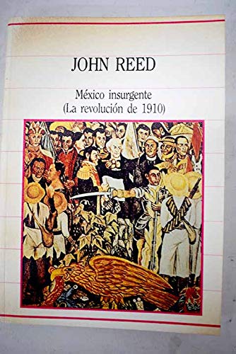 Mexico insurgente. La revolución de 1910. by John Reed | Goodreads