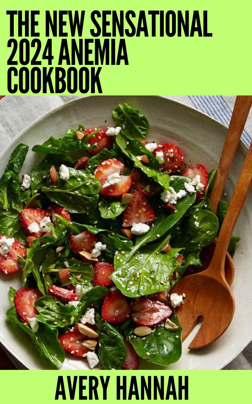 The New Sensational 2024 Anemia Cookbook: Essential Guide With 100 ...