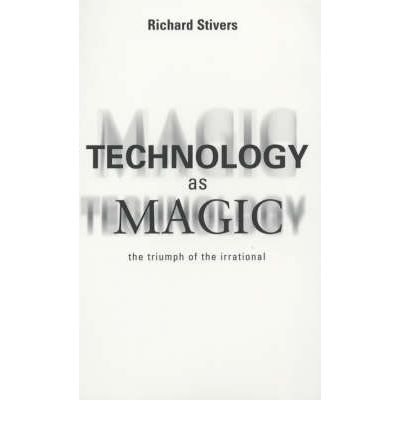 Technology as Magic: The Triumph of the Irrational - Common by Richard ...