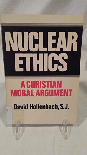 Nuclear ethics: A Christian moral argument by David Hollenbach | Goodreads