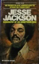 Jesse Jackson : Biography of an Ambitious Man by Eddie Stone | Goodreads