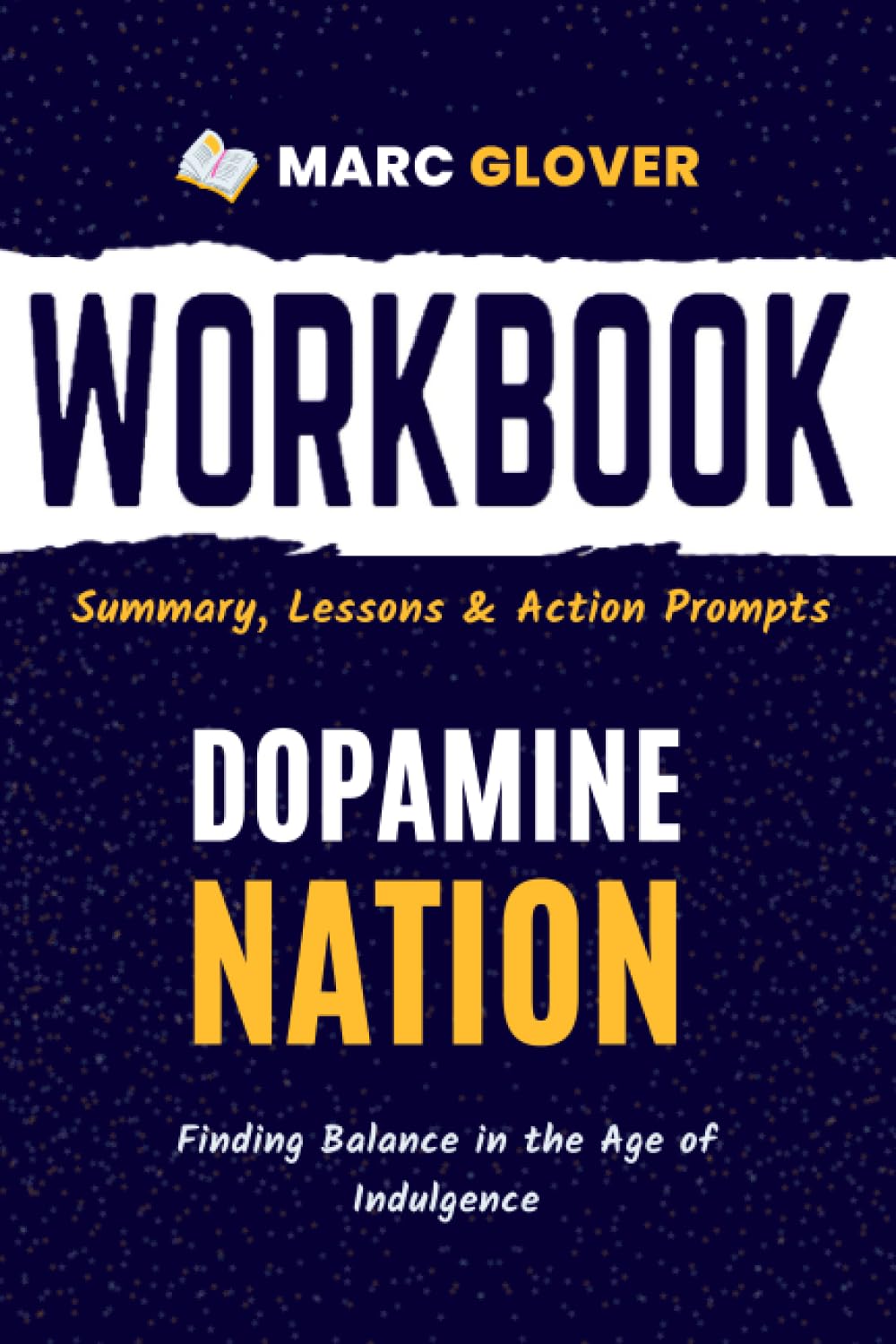 Workbook for Dopamine Nation: Finding Balance in the Age of Indulgence ...