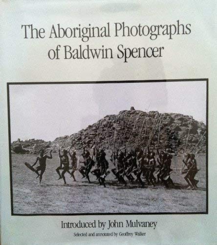 The Aboriginal photographs of Baldwin Spencer by Baldwin Spencer | Goodreads