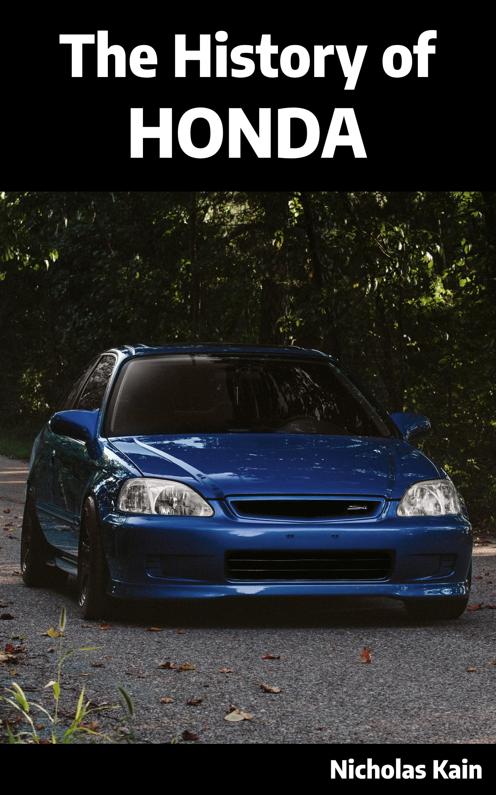 The History of Honda: From the Beginning to Now by Nicholas Kain ...
