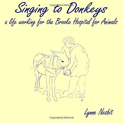 Singing to Donkeys: a Life Working for the Brooke Hospital for Animals ...