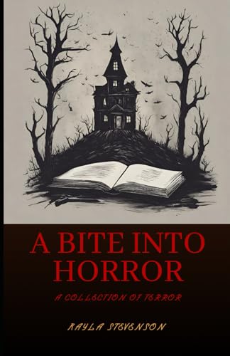 A Bite Into Horror: A Collection of Terror by Kayla Stevenson | Goodreads