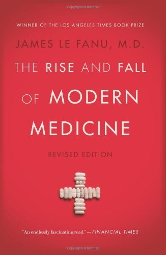 The Rise and Fall of Modern Medicine: Revised Edition by Le Fanu M.D ...