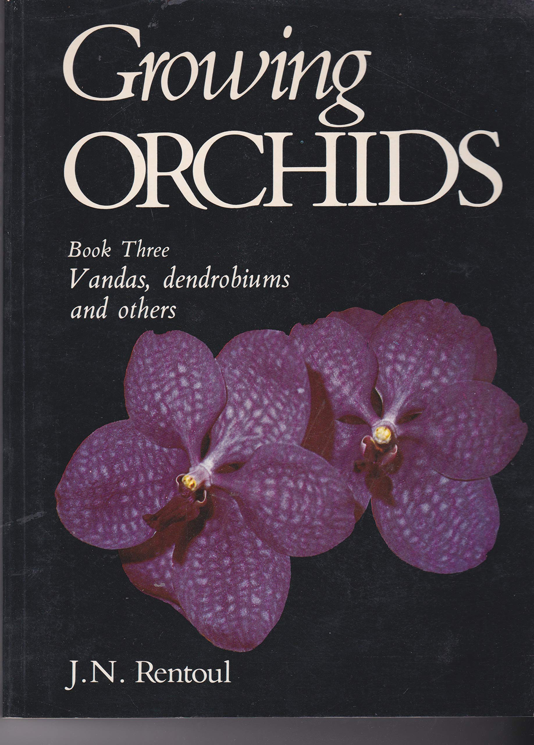 Growing Orchids Book Three: Vandas, Dendrobiums and Others by J.N ...
