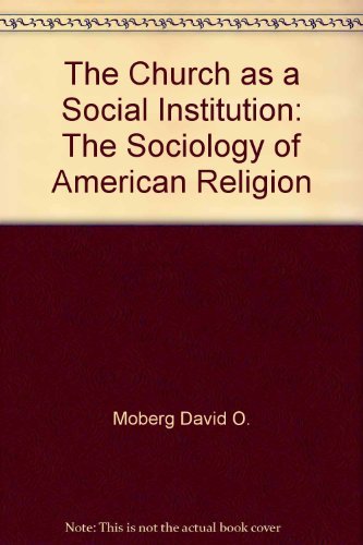 The church as a social institution: The sociology of American religion ...