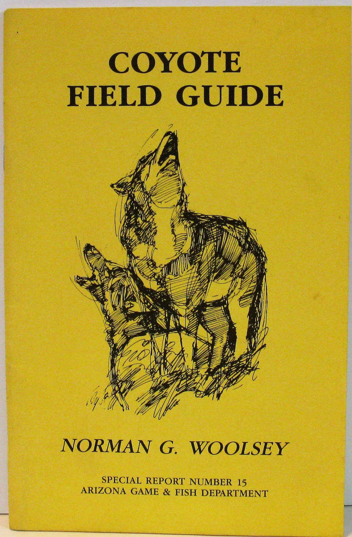 Coyote Field Guide (Special Report Number 15) by Norman G. Woolsey ...