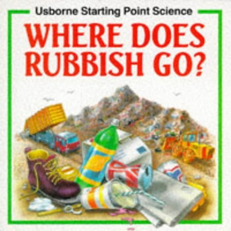Where Does Rubbish Go to? (Usborne Starting Point Science) by Sophy ...