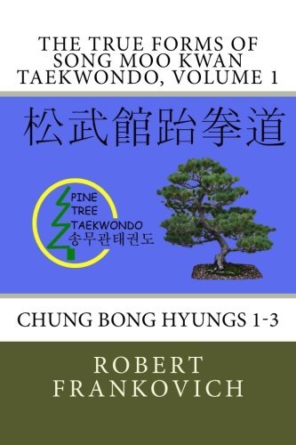 [ The True Forms of Song Moo Kwan Taekwondo, Volume 1: Chung Bong ...