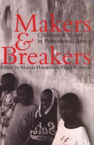 Makers and Breakers: Children and Youth in Postcolonial Africa by Boeck ...