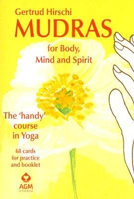 Mudras for Body, Mind and Spirit: The Handy Course in Yoga [With 68 Cards for Practice] by ...