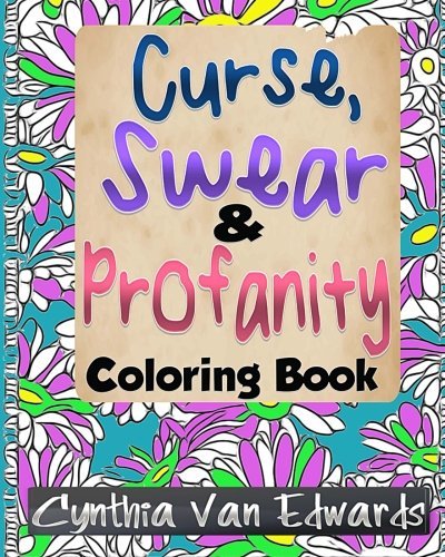 The Curse, Swear & Profanity Coloring Book: The Coloring Book of Bad ...
