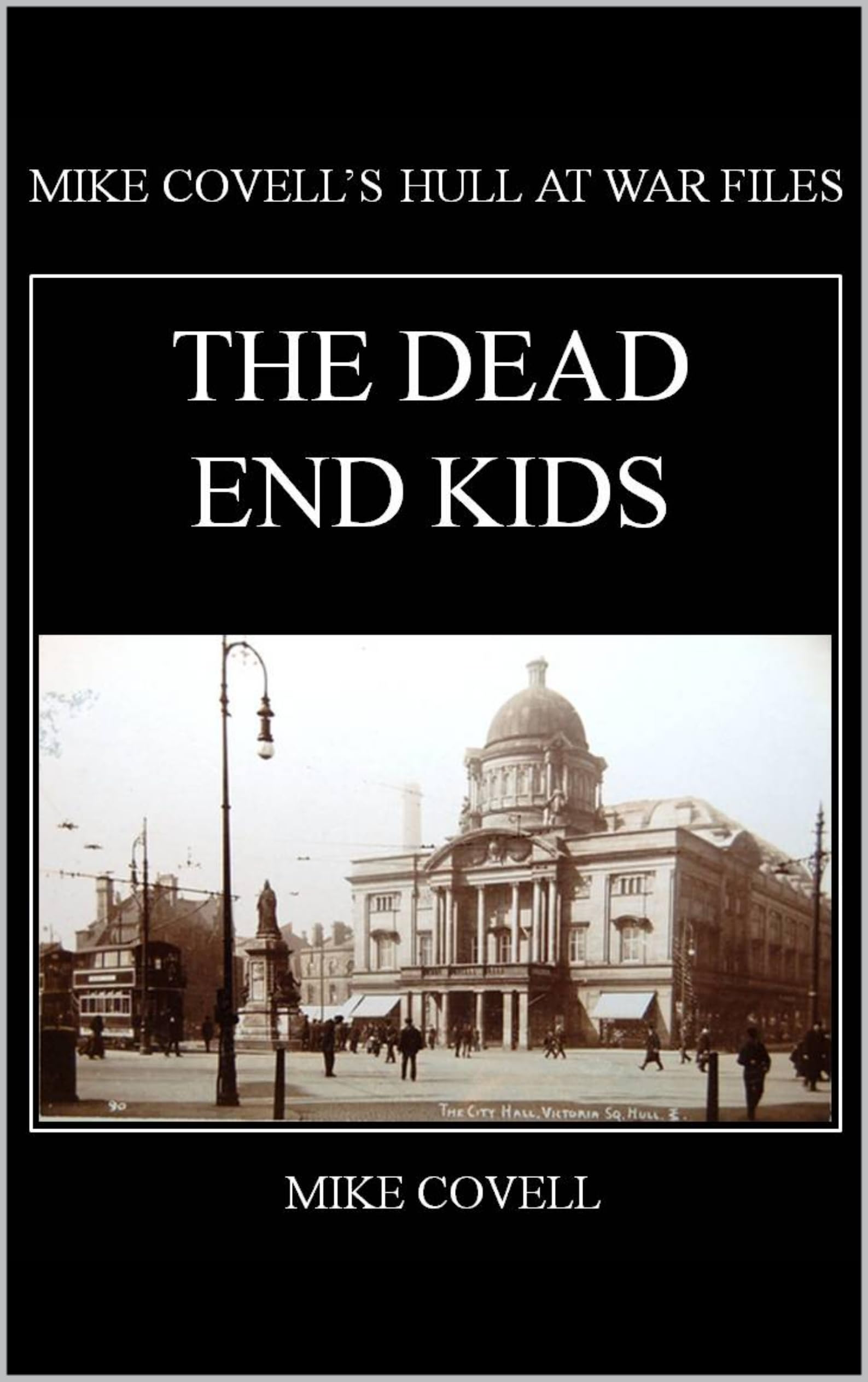 THE HULL AT WAR FILES : THE DEAD END KIDS by Mike Covell | Goodreads