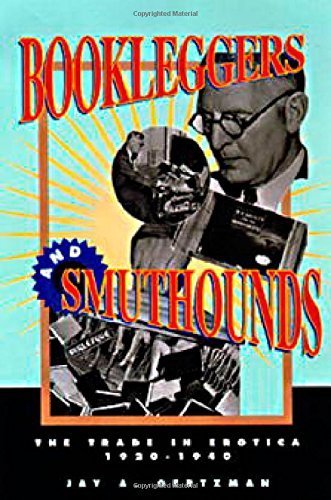 Bookleggers and Smuthounds: The Trade in Erotica, 1920-1940 by Jay A ...