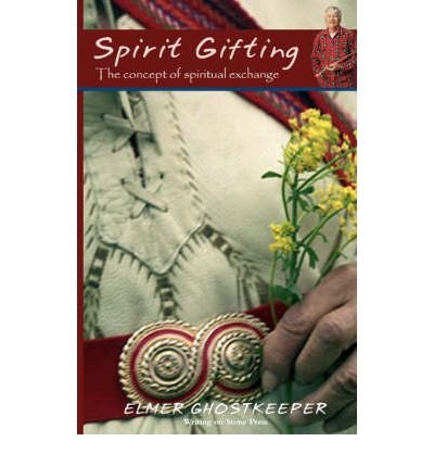 Spirit gifting: The concept of spiritual exchange by Elmer Ghostkeeper ...