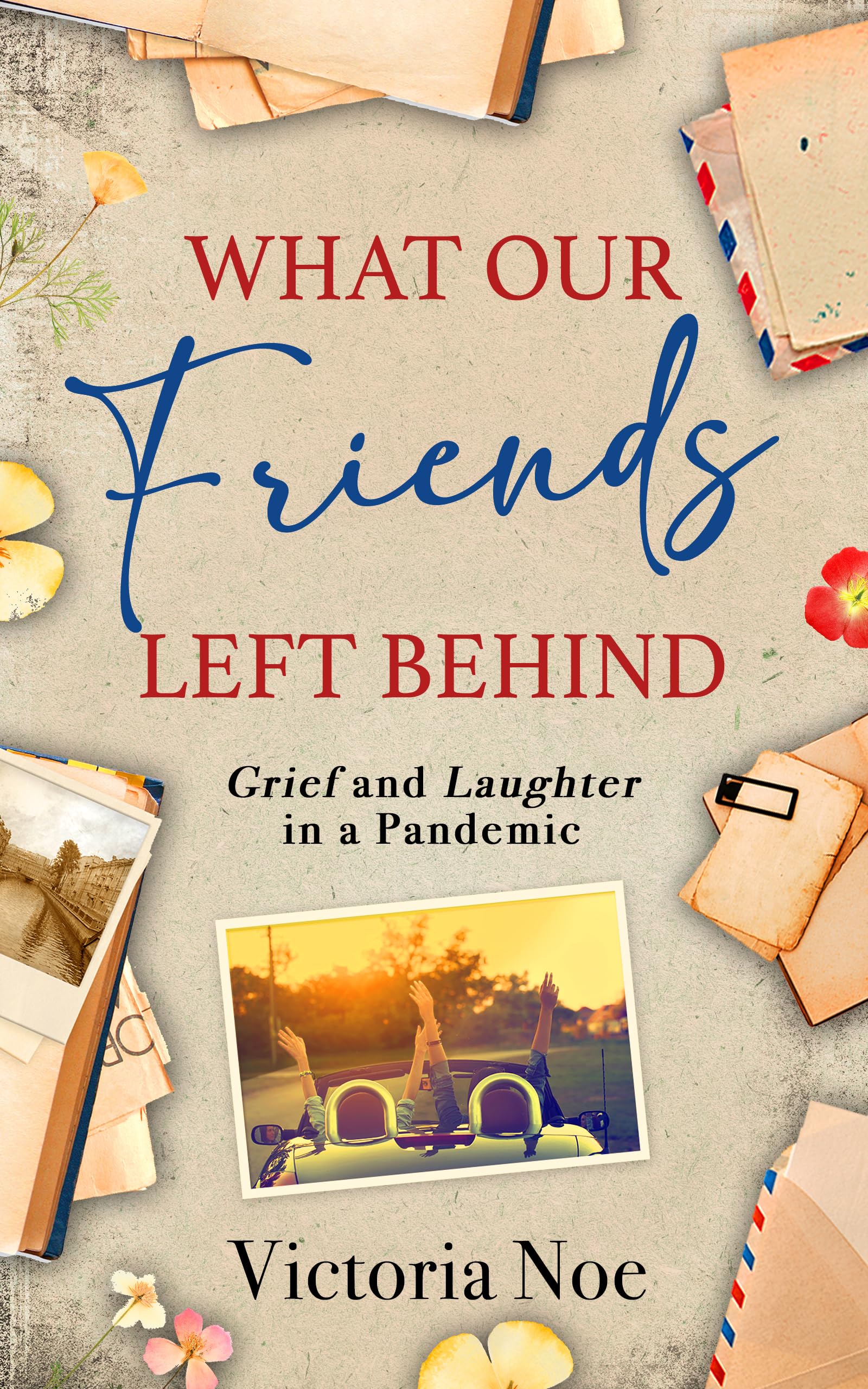 What Our Friends Left Behind: Grief and Laughter in a Pandemic by ...