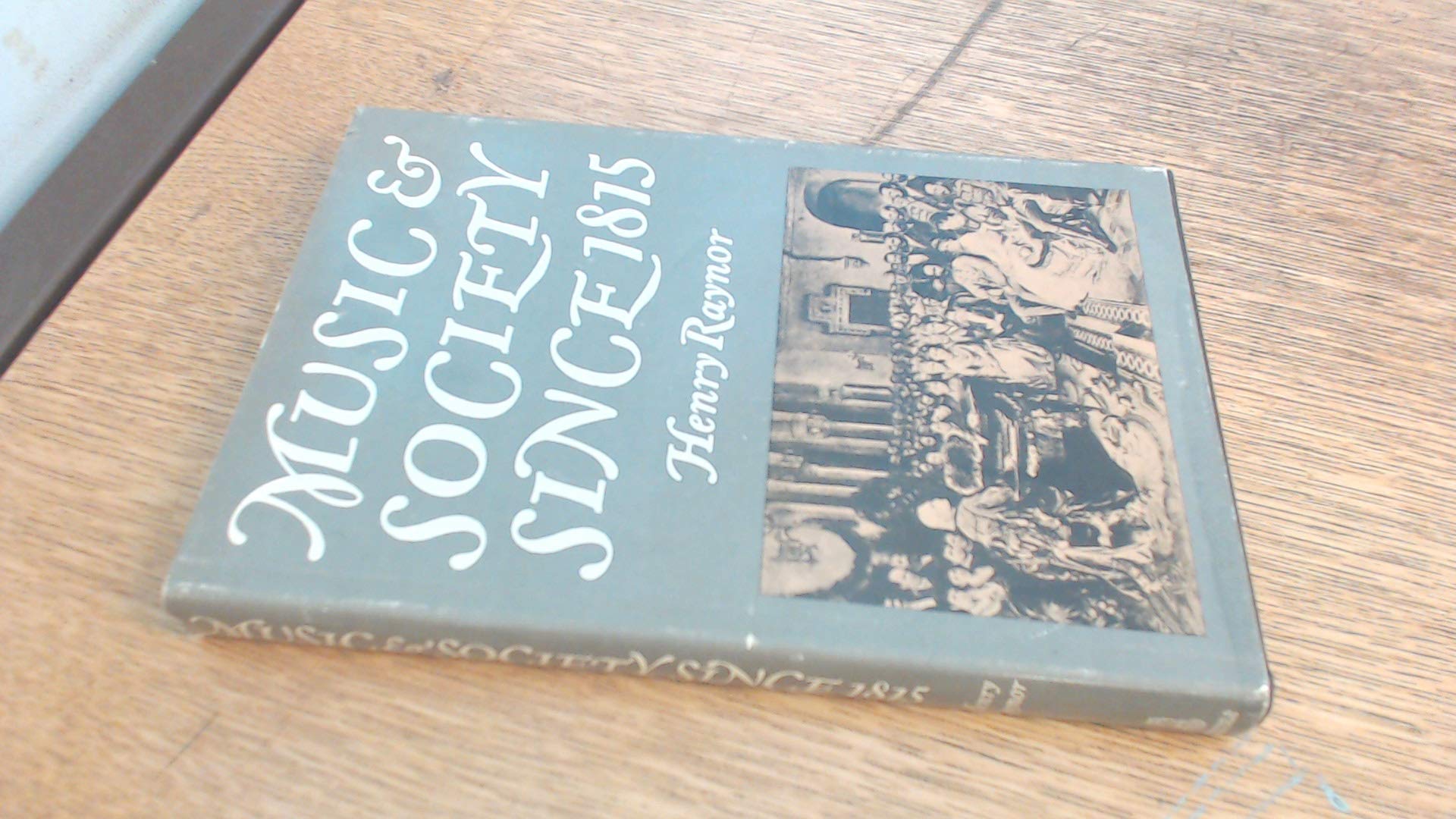 Music and society since 1815 by Henry Raynor | Goodreads