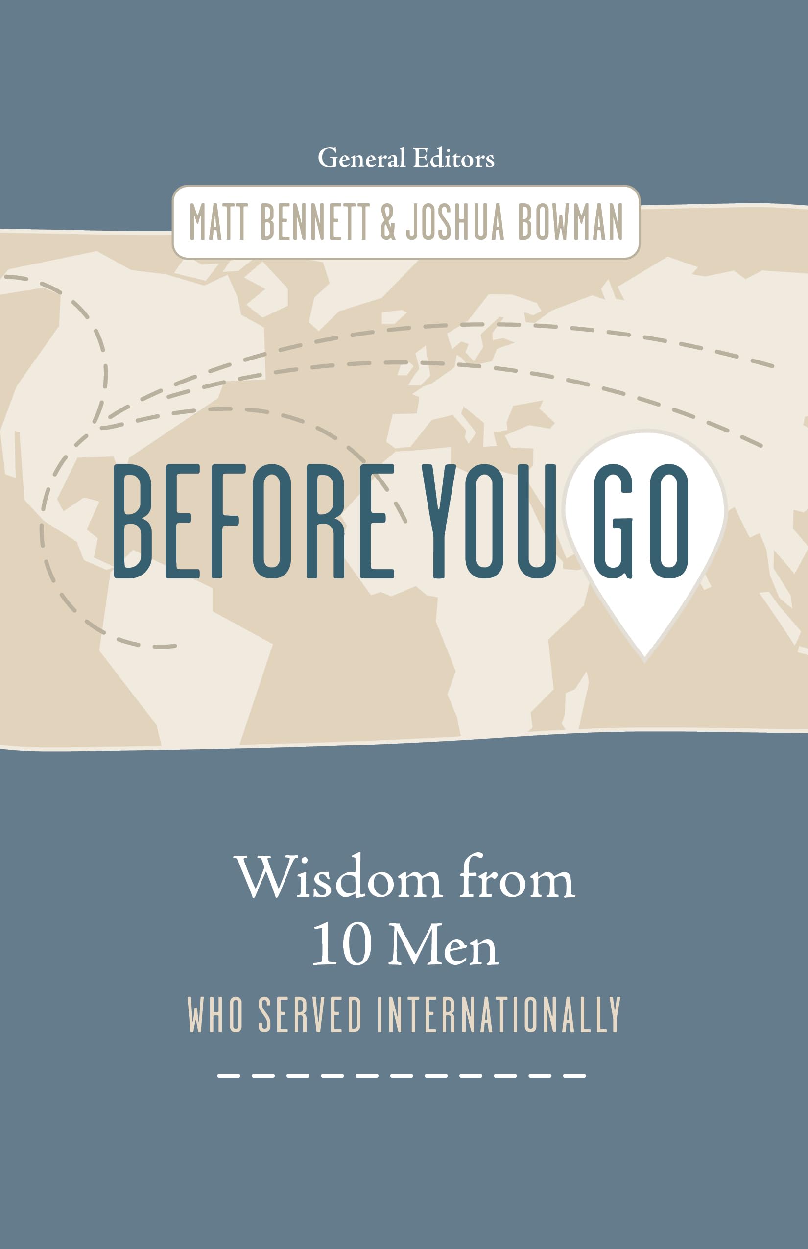 Before You Go: Wisdom from Ten Men on Serving Internationally by Matt ...