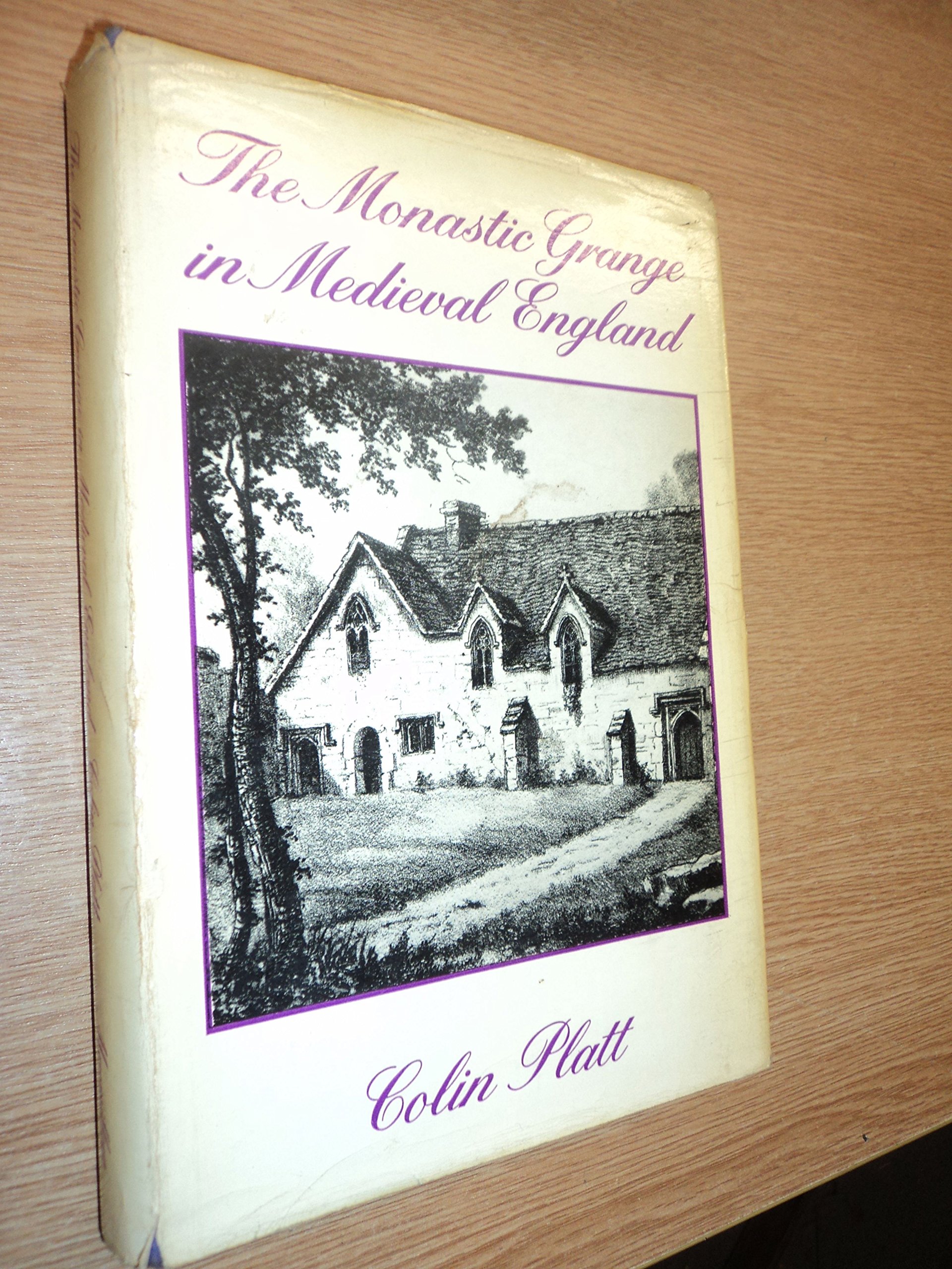 The monastic grange in medieval England;: A reassessment by Colin Platt ...