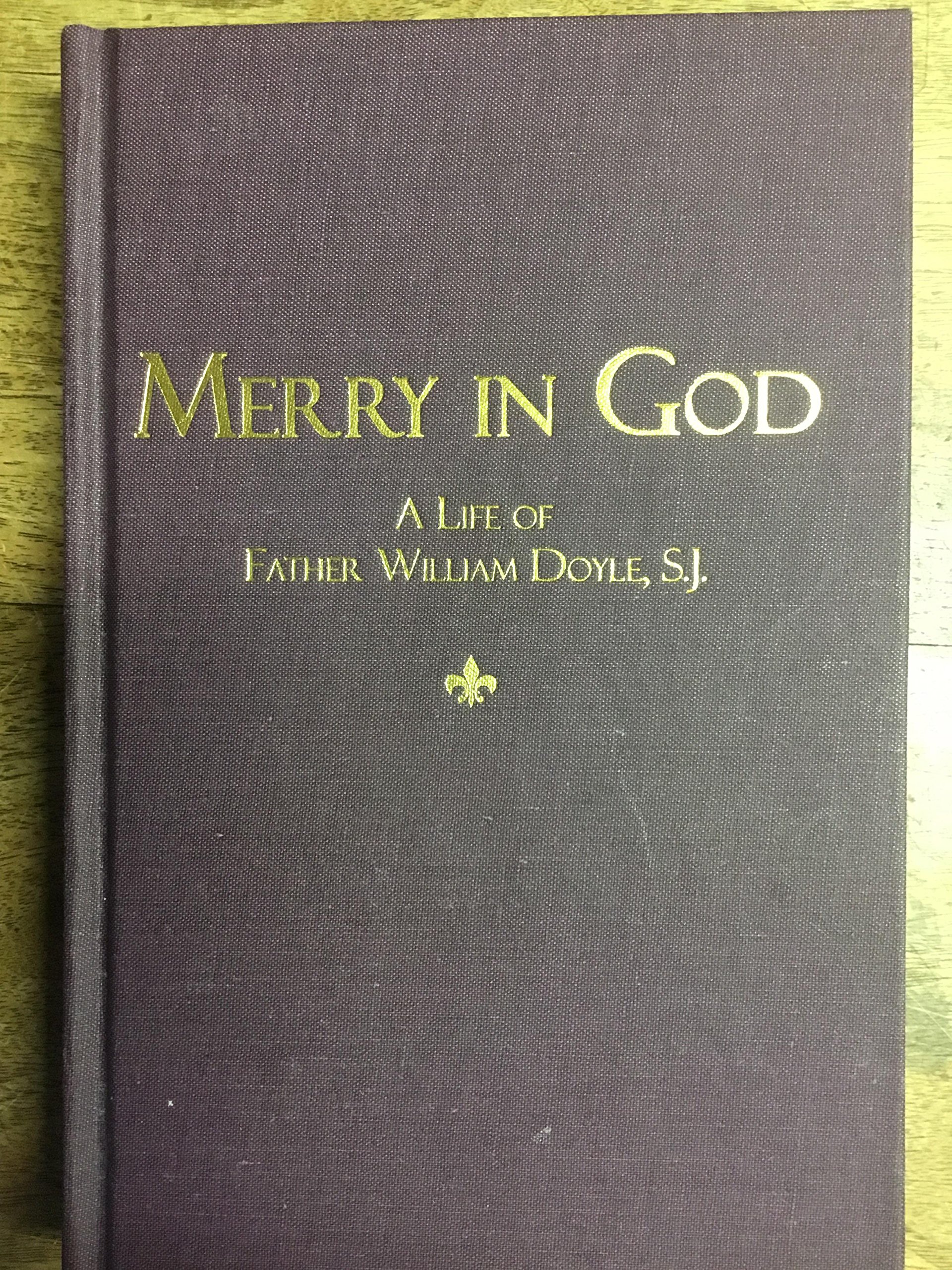 Merry in God: A Life of Father William Doyle, SJ by William Joseph ...