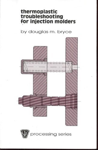 Thermoplastic Troubleshooting for Injection Molders by Douglas Bryce by ...