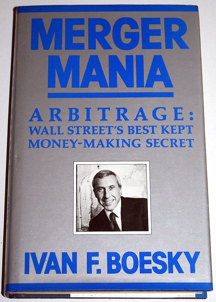 Merger Mania: Arbitrage: Wall Street's Best Kept Money-Making Secret by ...