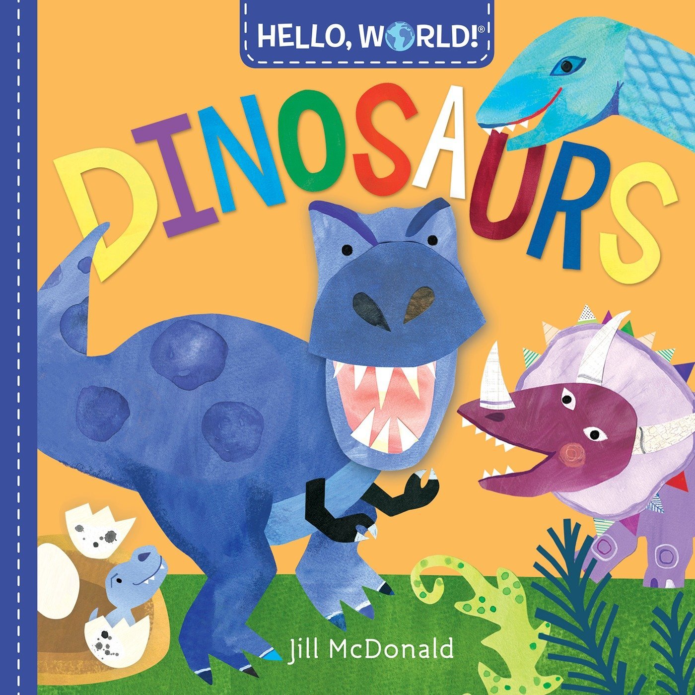 Hello World! Dinosaurs by Jill McDonald | Goodreads