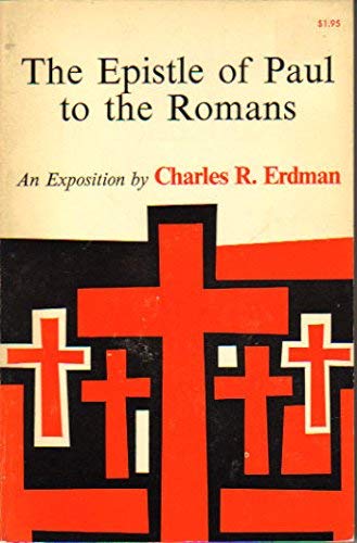 The Epistle of Paul to the Romans: An Exposition by Charles R. Erdman ...