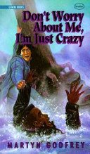 Don't Worry About Me, I'm Just Crazy by Martyn Godfrey | Goodreads
