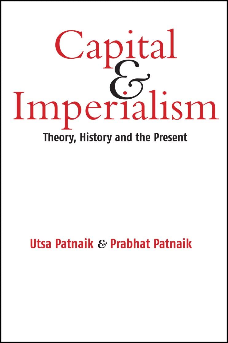 Capital & Imperialism: Theory, History and the Present by Utsa Patnail ...