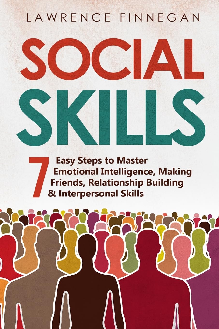 Social Skills: 7 Easy Steps to Master Emotional Intelligence, Making ...
