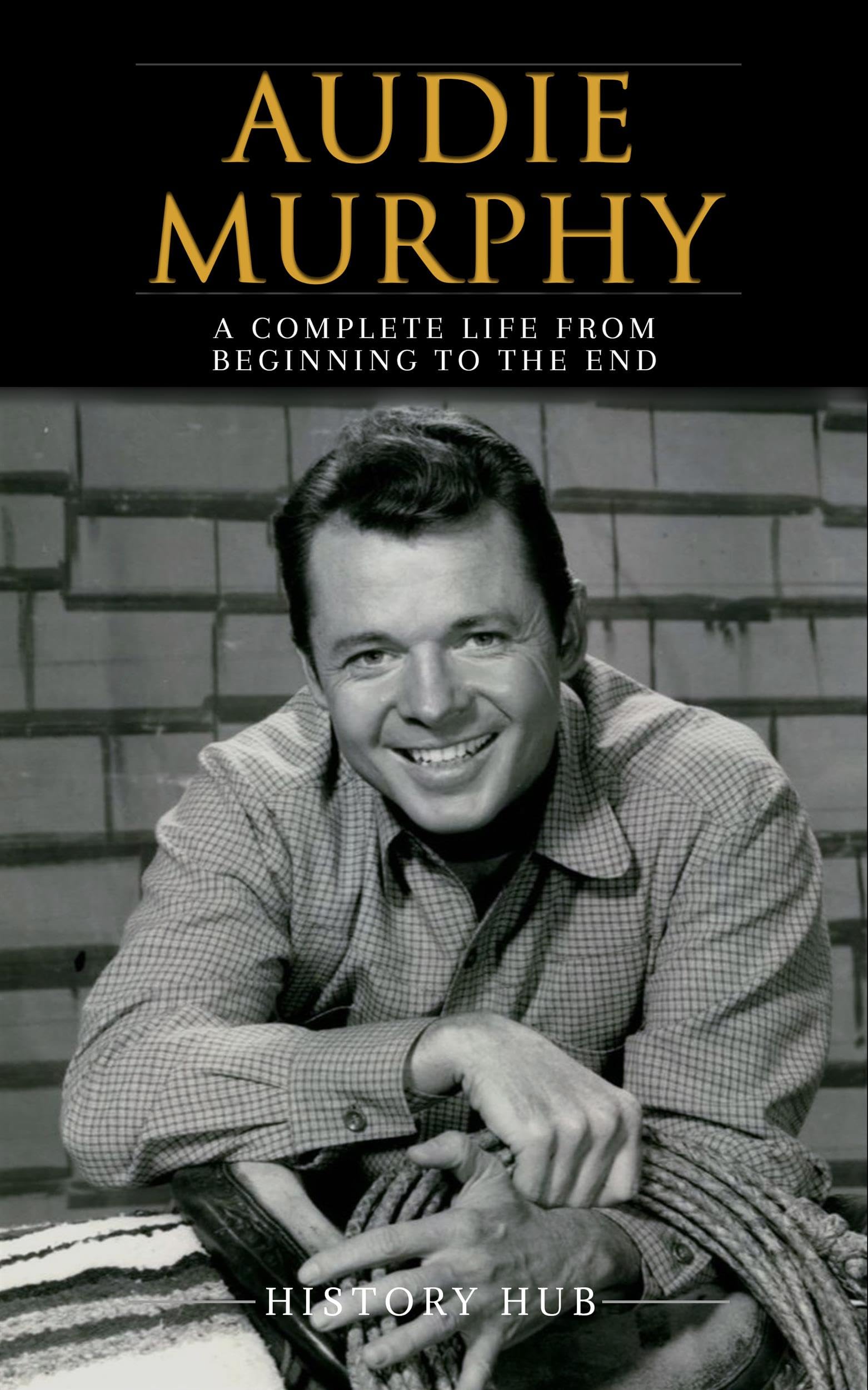 Audie Murphy: A Complete Life from Beginning to the End by History Hub ...