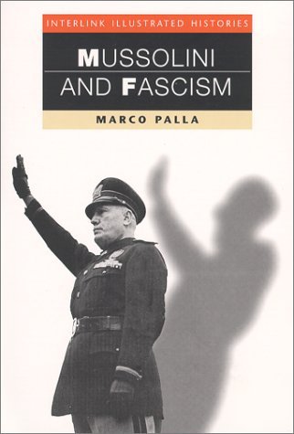 Mussolini and Fascism (Interlink Illustrated Histories) by Marco Palla ...