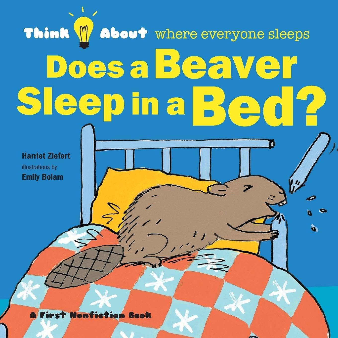 Does a Beaver Sleep in a Bed?: Think About Where Everyone Sleeps by ...